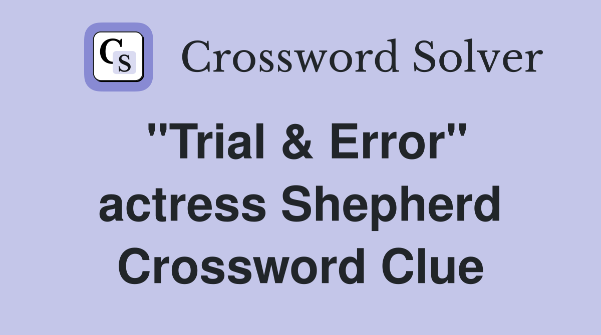 "Trial & Error" actress Shepherd - Crossword Clue Answers - Crossword Solver